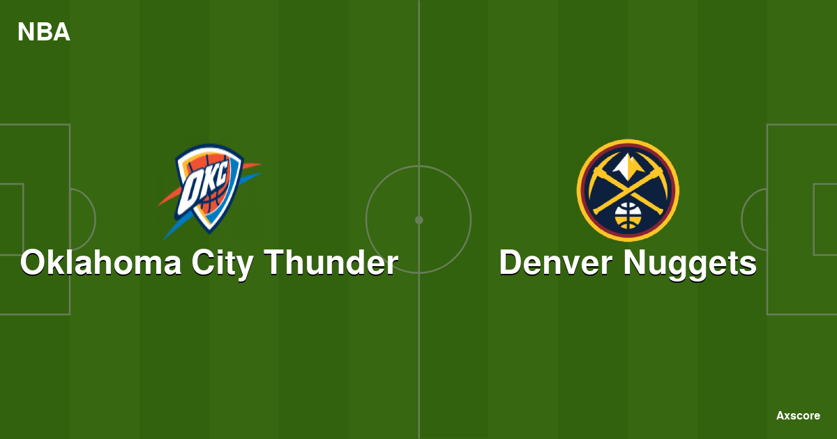 Axscore | Oklahoma City Thunder vs Denver Nuggets livestream, H2H and lineups 11-05-2025